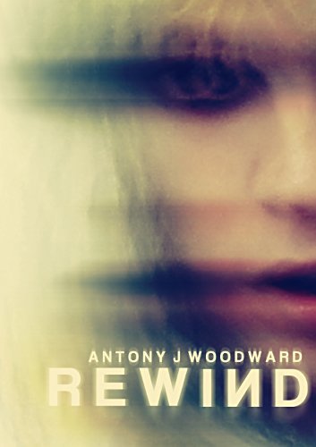 Rewind by Antony J. Woodward | Goodreads