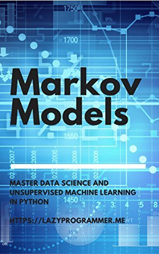 Markov Models: Master Data Science and Unsupervised Machine Learning in Python by LazyProgrammer ...