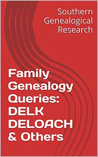 Family Genealogy Queries: DELK DELOACH & Others by R. Stephen Smith ...
