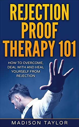 Rejection Proof Therapy 101: How To Overcome, Deal With And Heal ...