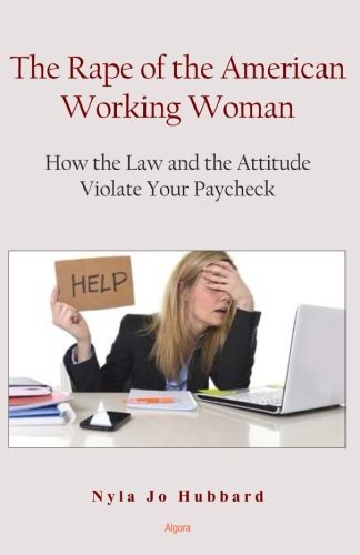 The Rape of the American Working Woman: How the Law and the Attitude ...
