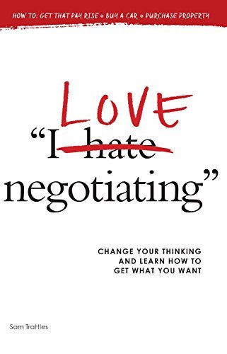I Love Negotiating: Change your thinking and learn how to get what you ...