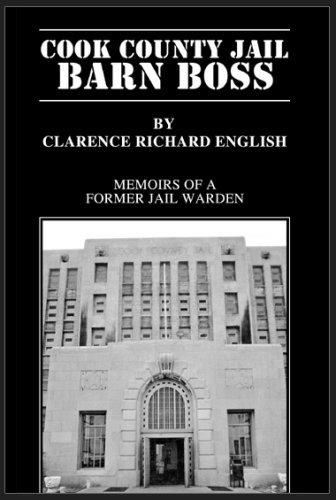 Cook County Jail Barn Boss: Memoirs of a Former Jail Warden by Clarence ...