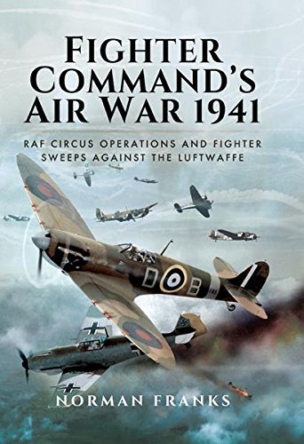 Fighter Commands Air War, 1941: RAF Circus Operations and Fighter ...