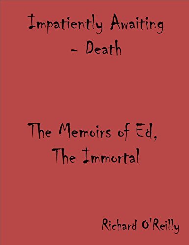 Impatiently Awaiting, Death: The Memoirs of Ed the Immortal. by Richard ...
