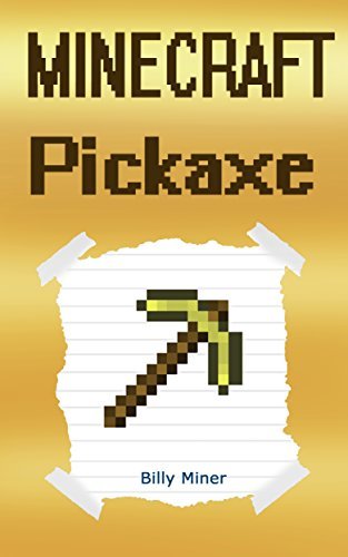 Minecraft: Pickaxe: A Story about a Powerful Pickaxe by Billy Miner ...