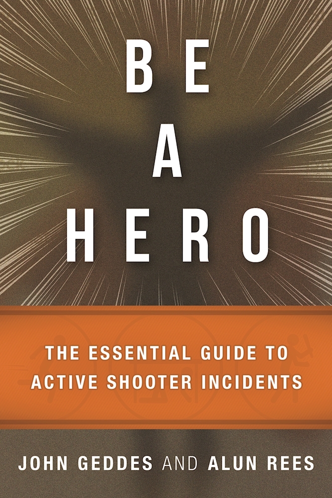 Be a Hero: The Essential Survival Guide to Active-Shooter Events by ...