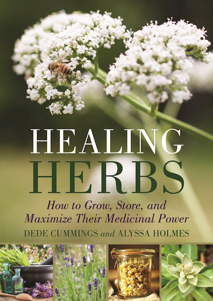Healing Herbs: How to Grow, Store, and Maximize Their Medicinal Power ...