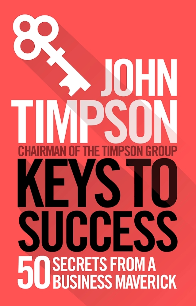 Keys to Success: 50 Secrets from a Business Maverick by John Timpson ...