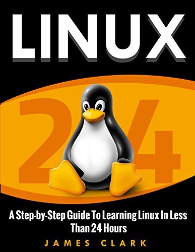 LINUX: A Step-by-Step Guide To Learning Linux In Less Than 24 Hours by ...