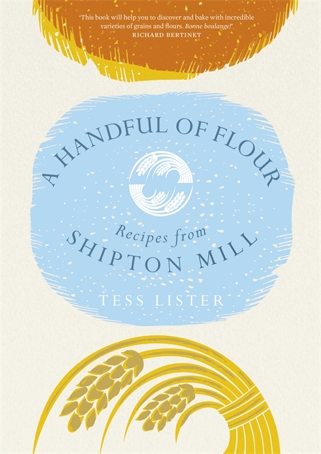 A Handful of Flour: Recipes from Shipton Mill by Tess Lister | Goodreads
