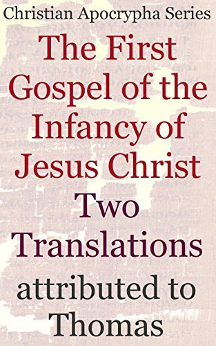 The First Gospel of the Infancy of Jesus Christ: Two Translations ...