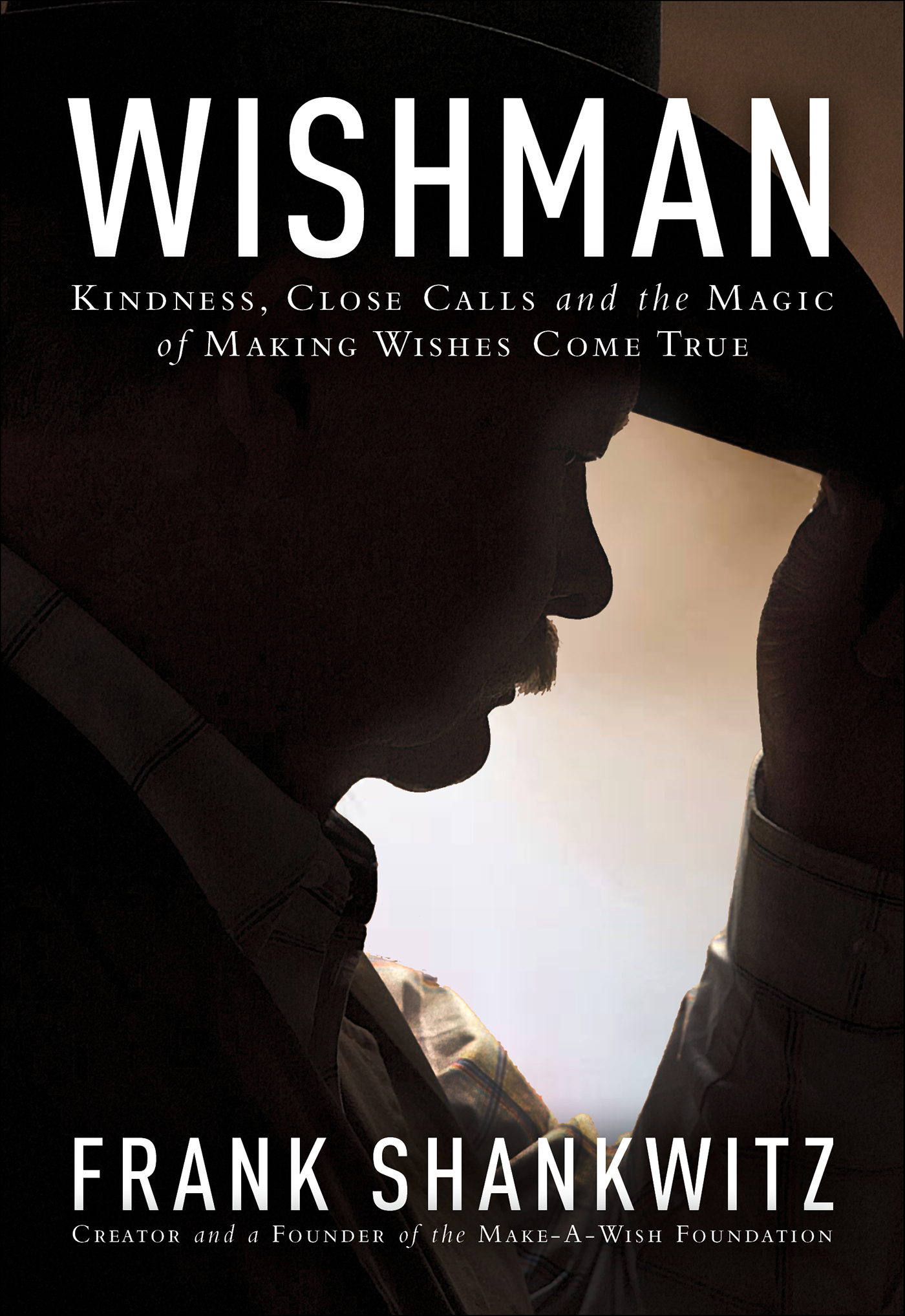 Wishman: Kindness, Close Calls and the Magic of Making Wishes Come True ...
