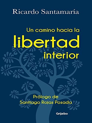 Un camino hacia la libertad interior: Ricardo Santamaría by Ricardo ...