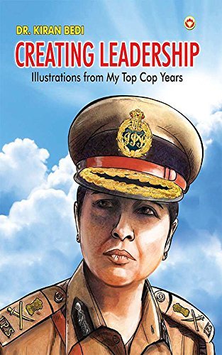 Creating Leadership: Illustrations from My Top Cop Years by Kiran Bedi ...