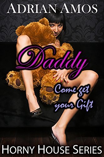 Daddy, Come get your Gift (TABOO Horny House Series) by Adrian Amos | Goodreads