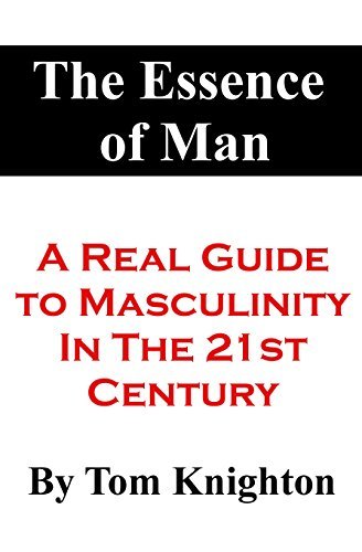 The Essence of Man: A Real Guide To Masculinity In The 21st Century by ...