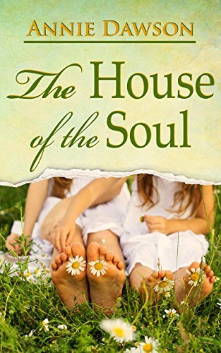 The House of the Soul: A Novel by Annie Dawson | Goodreads