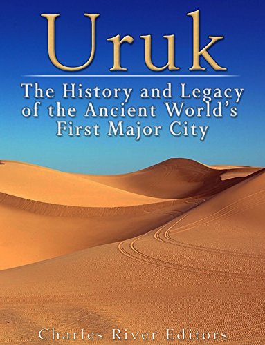 Uruk: The History and Legacy of the Ancient World’s First Major City by ...