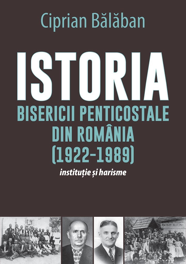 Istoria Bisericii Penticostale din Romania (1922-1989). Institutie si ...