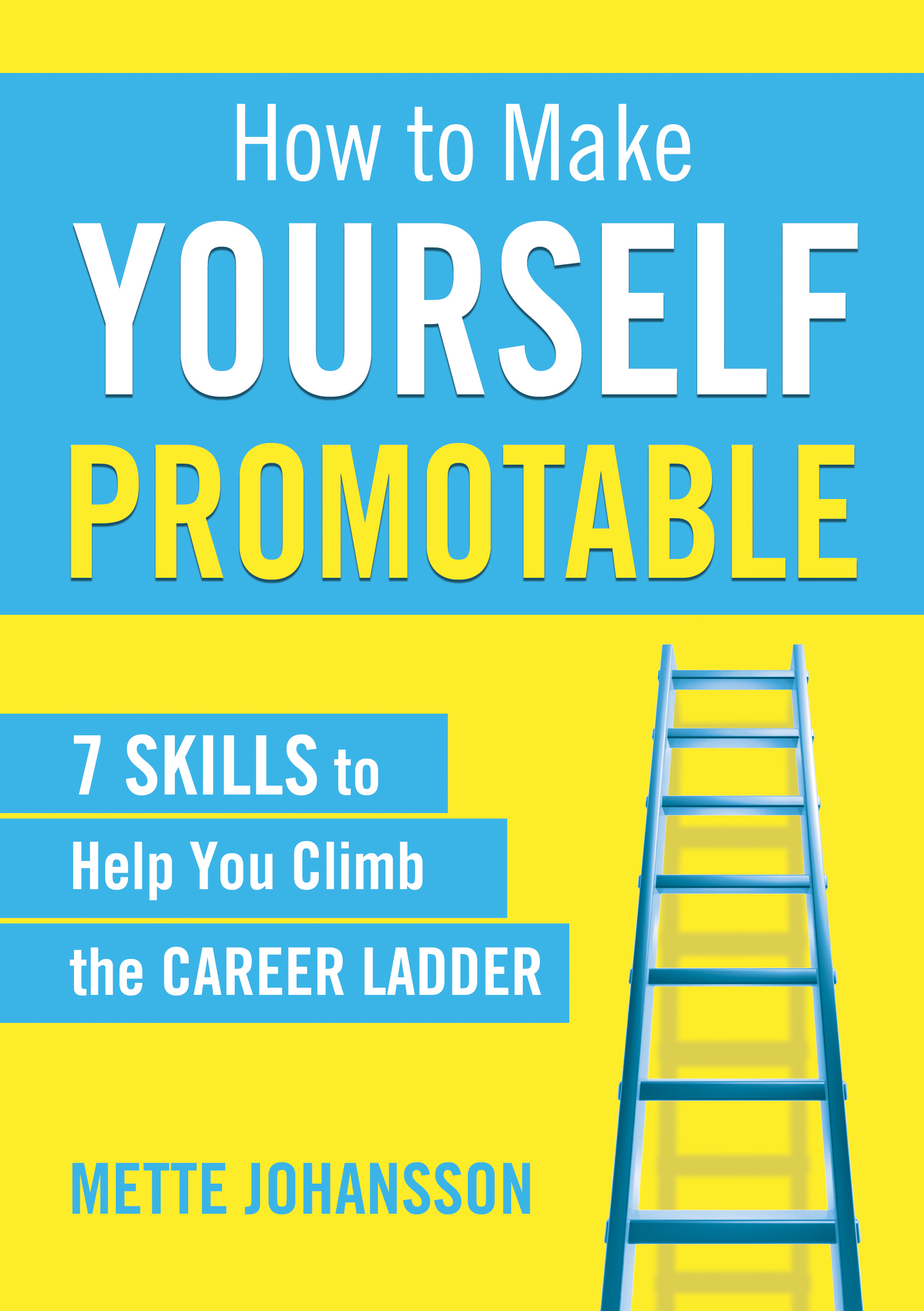 How to Make Yourself Promotable by Mette Johansson | Goodreads