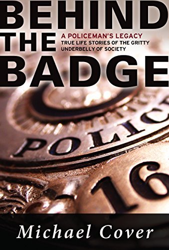 Behind the Badge, A Policeman's Legacy: True life stories of the gritty ...