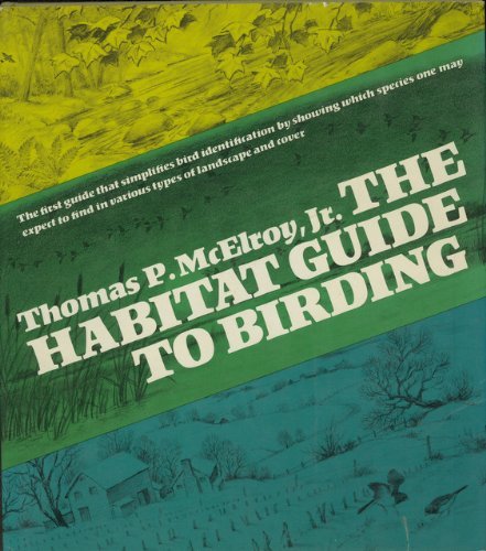 The Habitat Guide to Birding by Thomas P. McElroy Jr. | Goodreads
