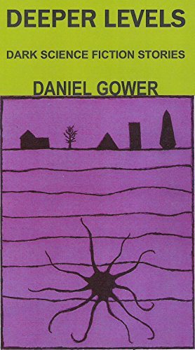 Deeper Levels: Dark Science Fiction Stories by Daniel Gower | Goodreads