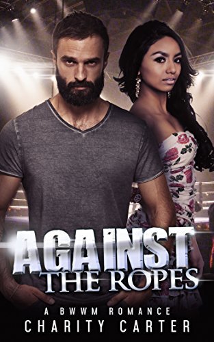 Against the Ropes (A BWWM Romance Novel) by Charity Carter | Goodreads