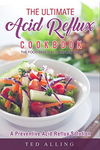 The Ultimate Acid Reflux Cookbook - A Preventive Acid Reflux Solution ...