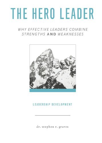 The Hero Leader: Why effective leaders combine strengths and weaknesses ...