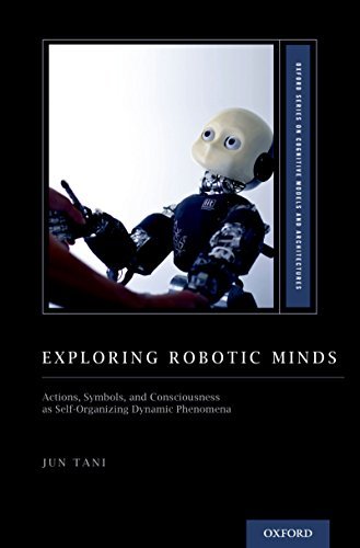 Exploring Robotic Minds: Actions, Symbols, and Consciousness as Self ...