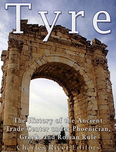 Tyre: The History of the Ancient Trade Center under Phoenician, Greek ...
