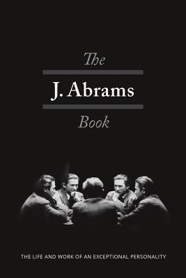 The J. Abrams Book: The Life and Work of an Exceptional Personality by ...