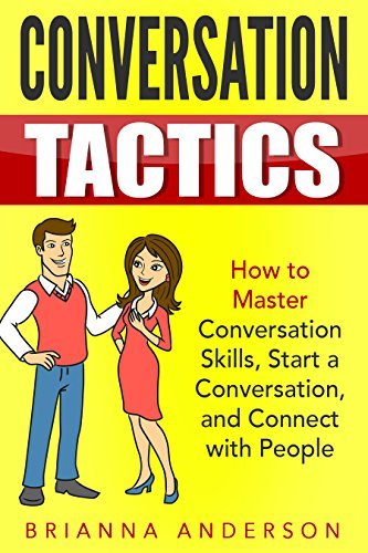 Conversation Tactics: How to Master Conversation Skills, Start a ...