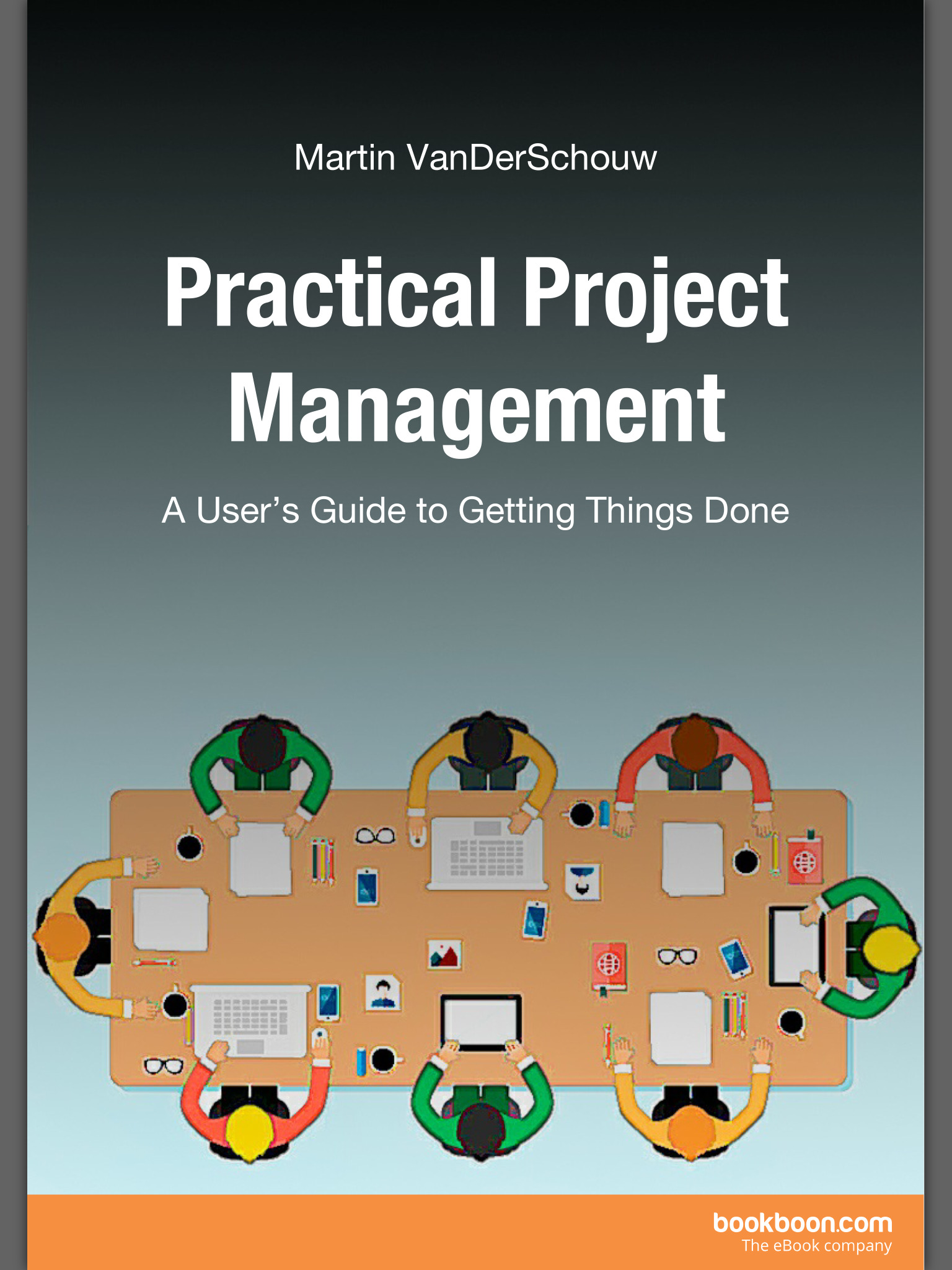 Practical Project Management: A User's Guide to Getting Things Done by ...