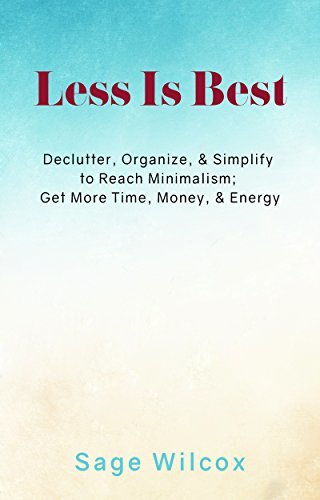Less Is Best: Declutter, Organize, & Simplify to Reach Minimalism; Get ...