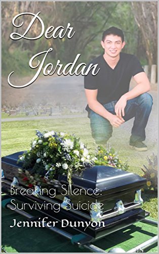 Dear Jordan: Breaking SIlence: Surviving Suicide by Jennifer Dunyon ...