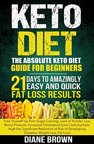 Keto: The Absolute Keto Diet Guide for Beginners: 21 Days to Amazingly ...