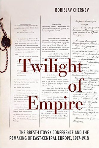 Twilight of Empire: The Brest-Litovsk Conference and the Remaking of ...