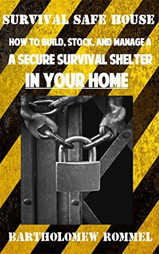 Survival Safe House: How to Build, Stock, and Manage a Secure Survival ...