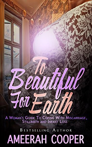 Too Beautiful For Earth: A women's guide to coping with pregnancy and ...