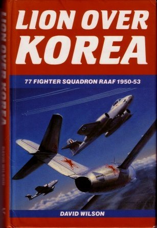 Lion Over Korea: 77 Fighter Squadron RAAF, 1950-53 by David Wilson ...