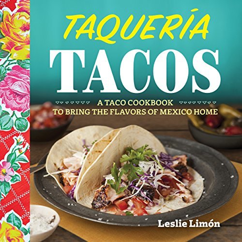 Taqueria Tacos: A Taco Cookbook to Bring the Flavors of Mexico Home by ...