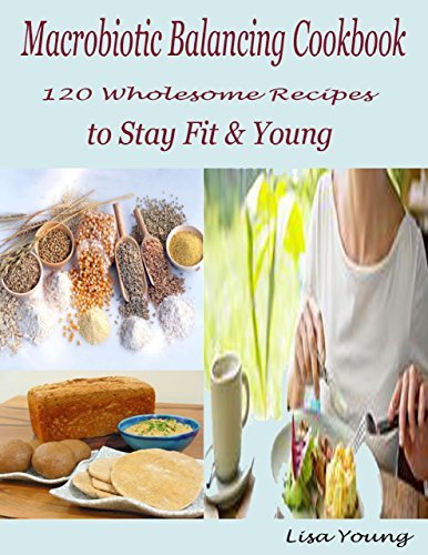 Macrobiotic Balancing Cookbook : 120 Wholesome Recipes to Stay Fit ...