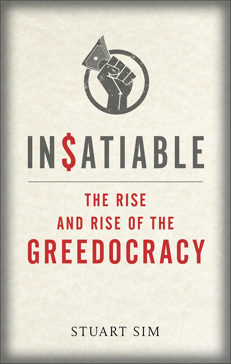 Insatiable: The Rise and Rise of the Greedocracy by Stuart Sim | Goodreads