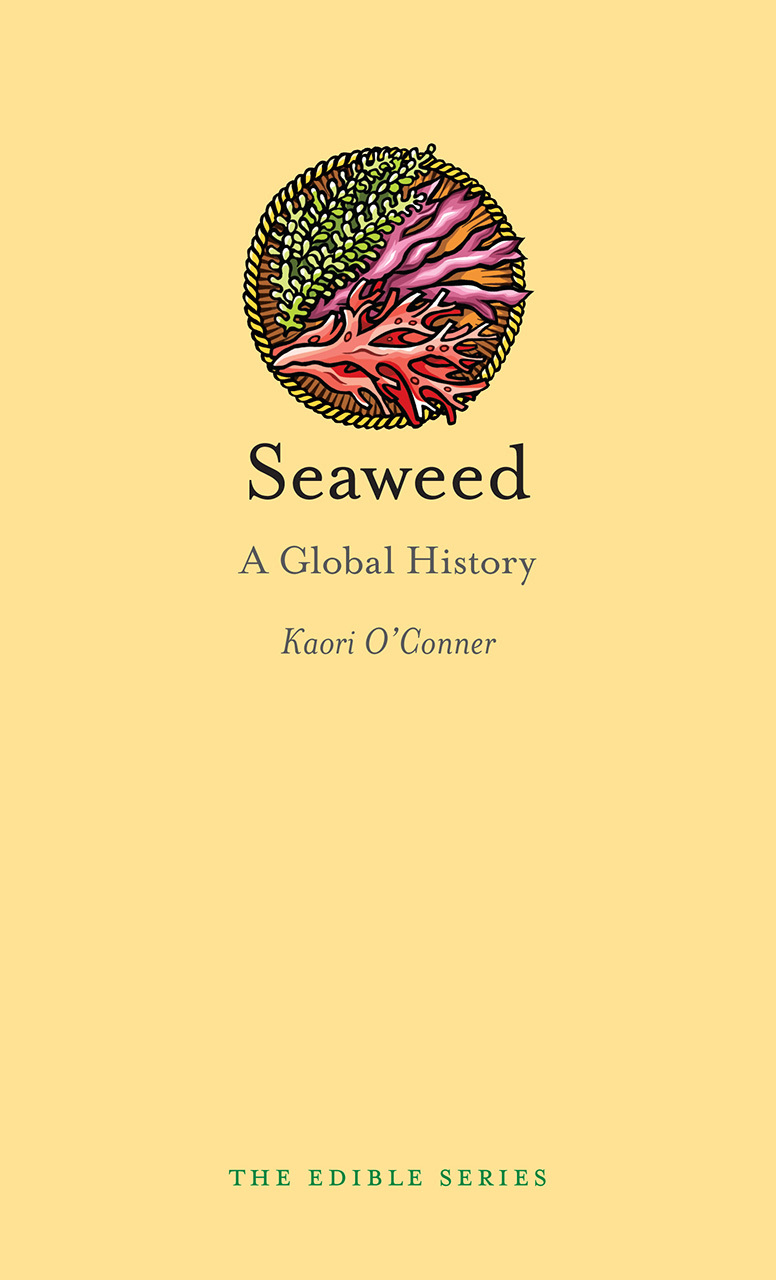 Seaweed: A Global History (Edible) by Kaori O'Connor | Goodreads