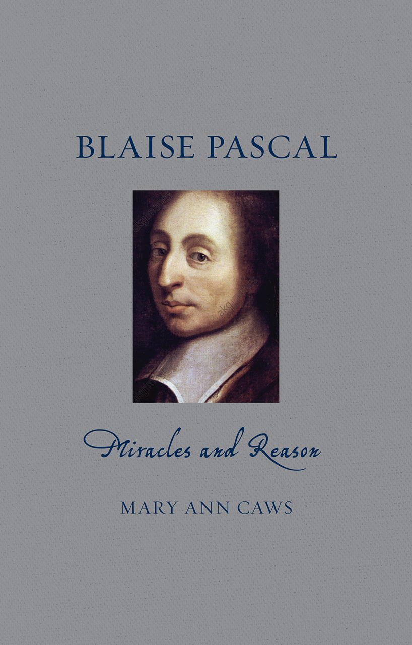 Blaise Pascal: Miracles and Reason by Mary Ann Caws | Goodreads