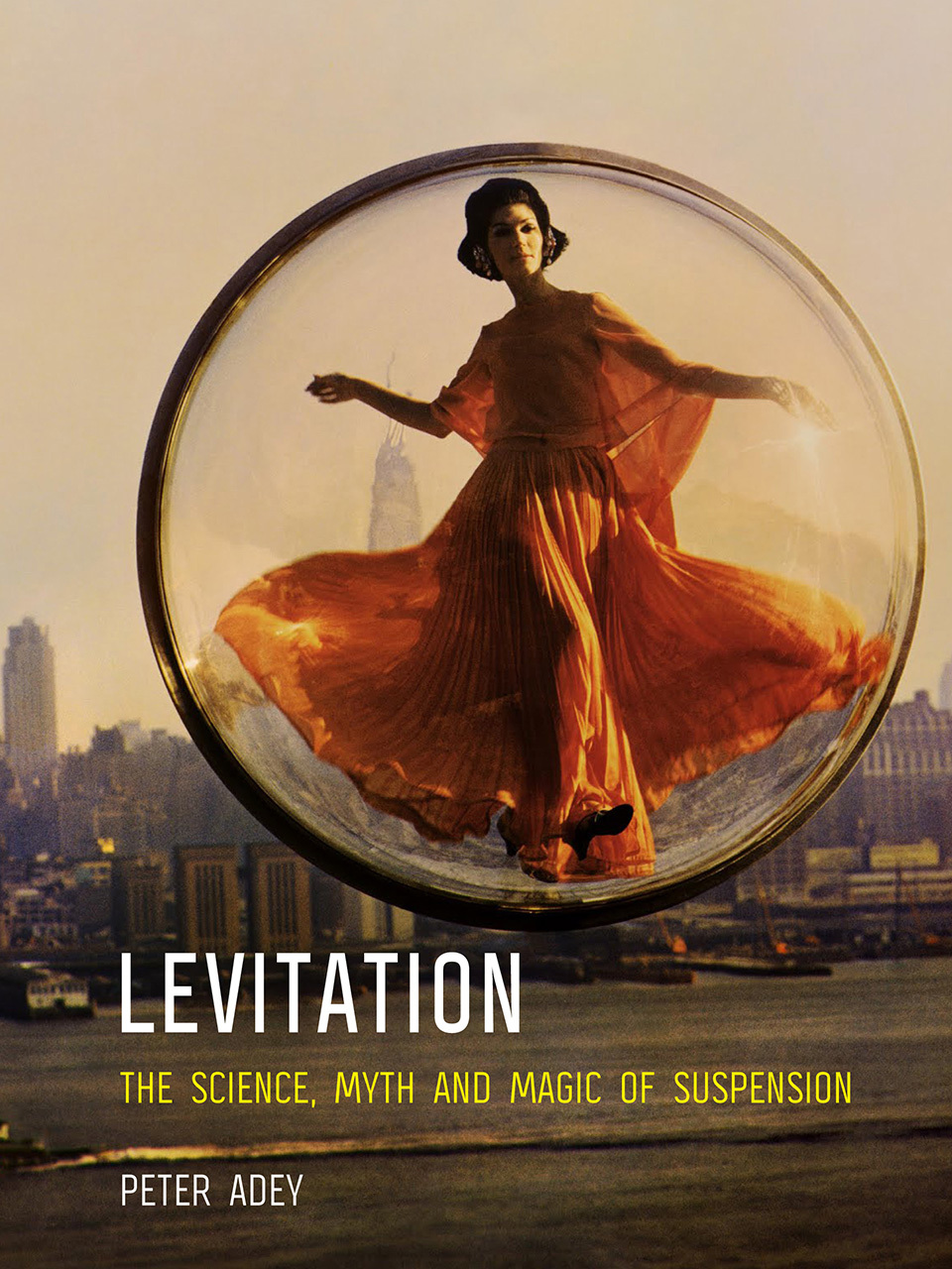 Levitation: The Science, Myth and Magic of Suspension by Peter Adey ...