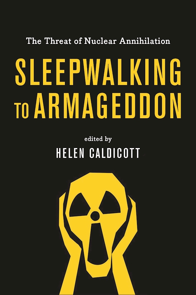 Sleepwalking to Armageddon: The Threat of Nuclear Annihilation by Helen Caldicott | Goodreads